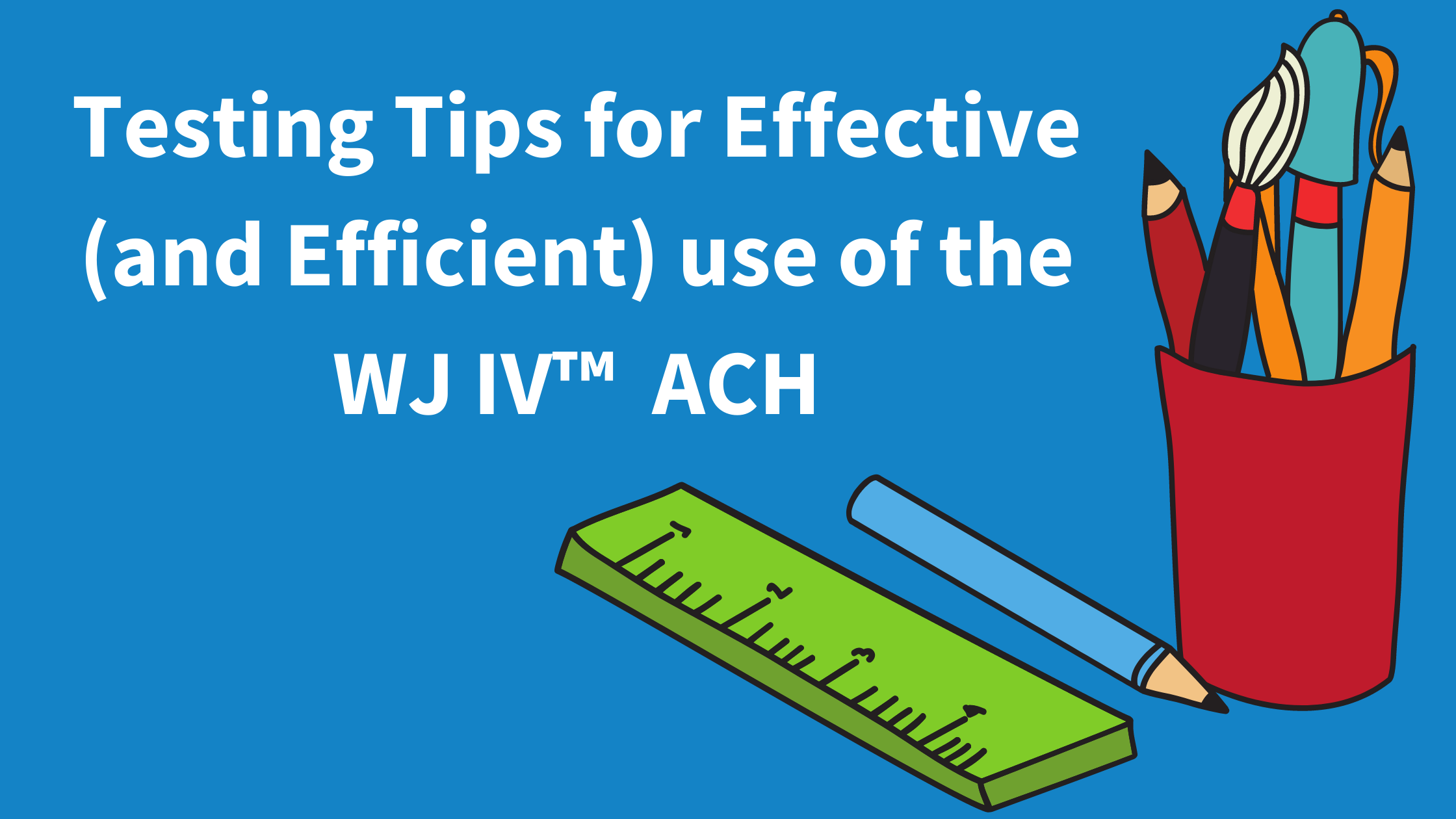 Testing Tips for Effective (and Efficient) use of the WJ IV™ ACH